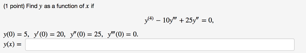 Solved: (1 Point) Find Y As A Function Of X If Y(0) 5, Y(0... | Chegg.com