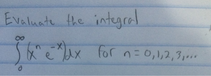 Solved Evaluate the integral integral^infinity_0(x^n | Chegg.com