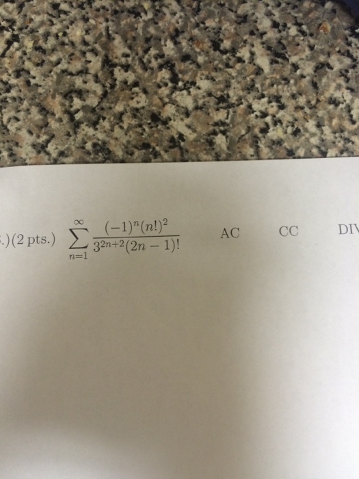 Solved: Sigma N=1 (-1)^n(n!)^2/3^2n+2(2n-1)! AC CC DIV | Chegg.com Solved: Sigma N=1 (-1)^n(n!)^2/3^2n+2(2n-1)! AC CC DIV | Chegg.com