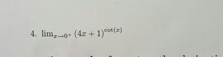 Solved lim_x rightarrow 0^+ (4x + 1)^cot (x) | Chegg.com