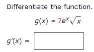 Solved Differentiate the function. g(x) = 7e x g'(x) = | Chegg.com