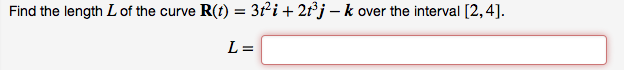 Solved Find the length L of the curve R(t) = 3t^2i + 2t^3j - | Chegg.com