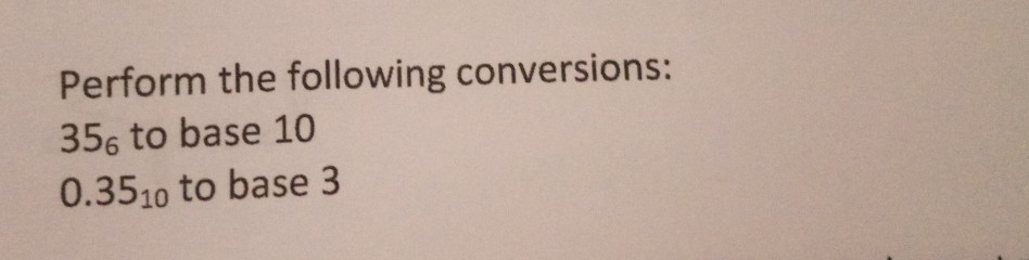 Solved Perform the following conversions: 356 to base 10 | Chegg.com