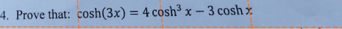 Solved Prove that: cosh(3x) = 4 cosh^3 x - 3 cosh x | Chegg.com