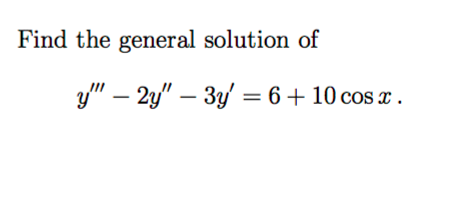 Solved Find the general solution of y"-2y"-3y' = 6+10 cos x | Chegg.com