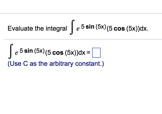 Solved Evaluate the integral e5 sin (5x) (5 cos (5x))dx. e 5 | Chegg.com