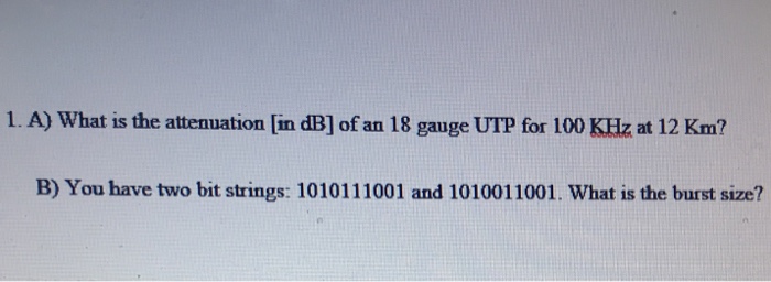 Solved A) What is the attenuation [in dB] of an 18 gauge UTP | Chegg.com