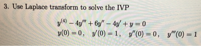 Solved 3. Use Laplace transform to solve the IVP (4) -4y 6y | Chegg.com