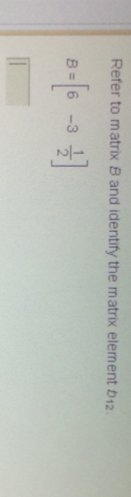 Solved Refer to matrix B and identify the matrix element | Chegg.com