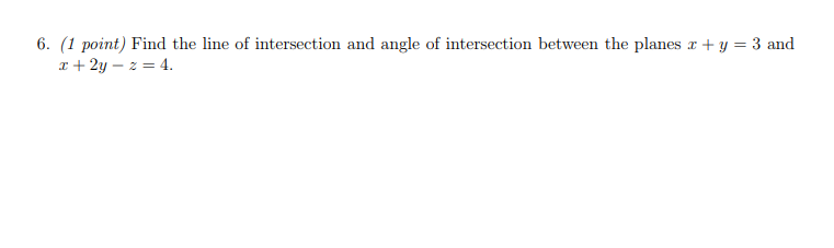 Solved 6. (1 point) Find the line of intersection and angle | Chegg.com