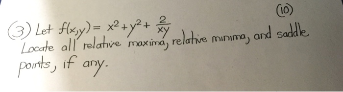 Solved Let f(x, y) = x^2 + Y^2 + 2 / xy Locate all relative | Chegg.com Solved Let f(x, y) = x^2 + Y^2 + 2 / xy Locate all relative | Chegg.com
