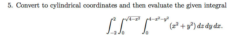 Solved Convert to cylindrical coordinates and then evaluate | Chegg.com