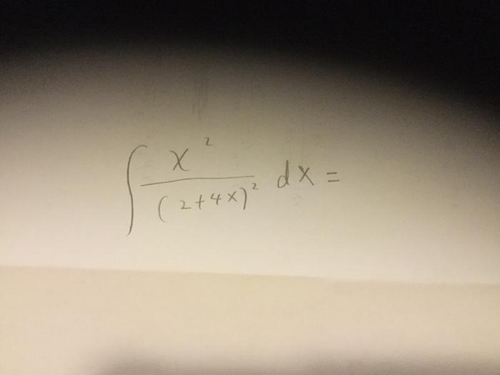 Solved Integral x/(2+4x)^2 dx | Chegg.com