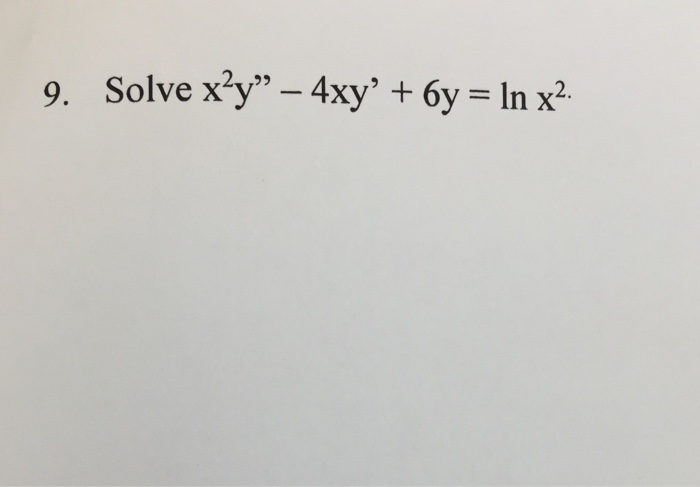 Solved 2 122 9. Solve x2y,,-4xy' + 6y = In x2. | Chegg.com