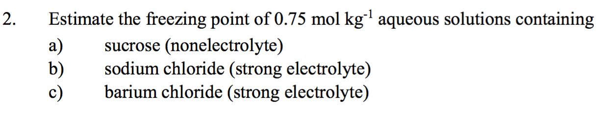 Solved Estimate the freezing point of 0.75 mol kg^-1 aqueous | Chegg.com