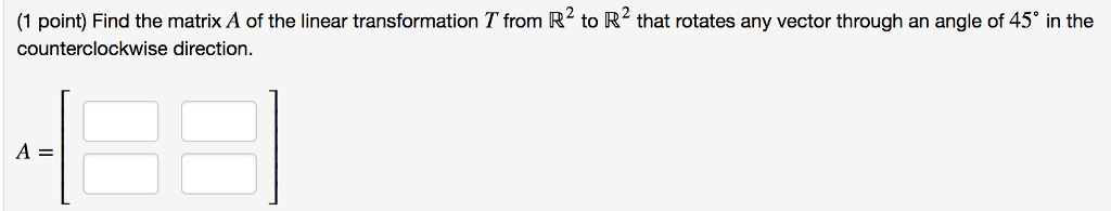 Solved (1 point) Find the matrix A of the linear | Chegg.com