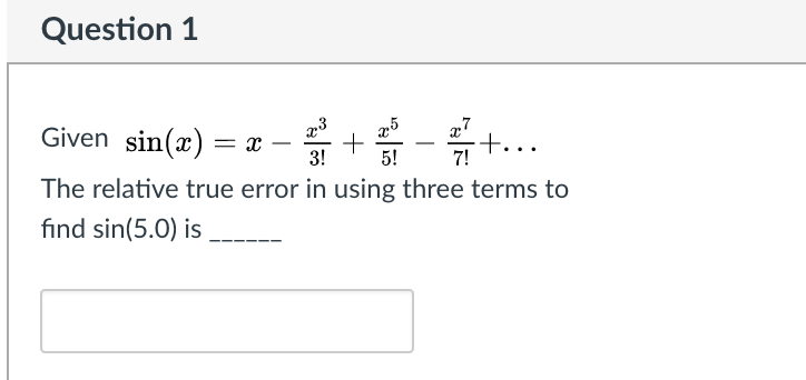 Solved Question 1 3! 5! The relative true error in using | Chegg.com