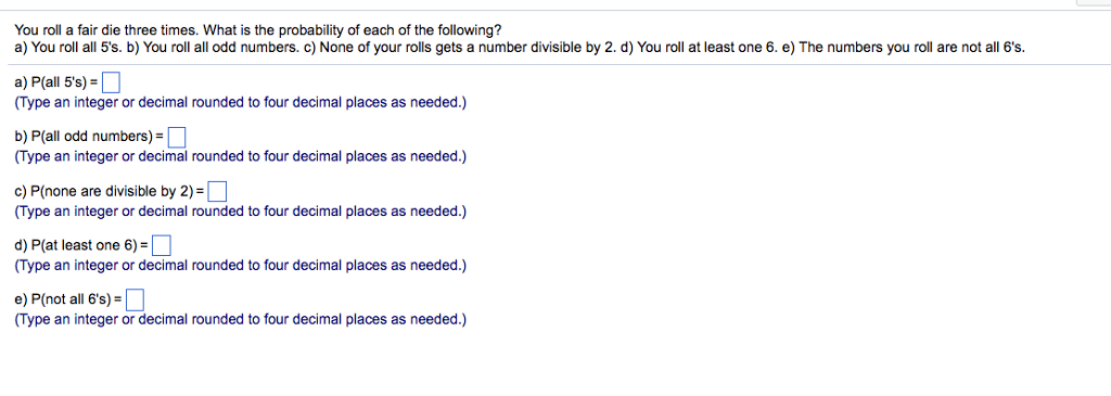 Solved You roll a fair die three times. What is the | Chegg.com