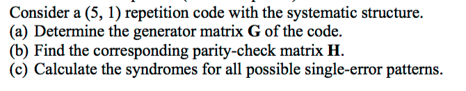 Solved Consider a (5, 1) repetition code with the systematic | Chegg.com
