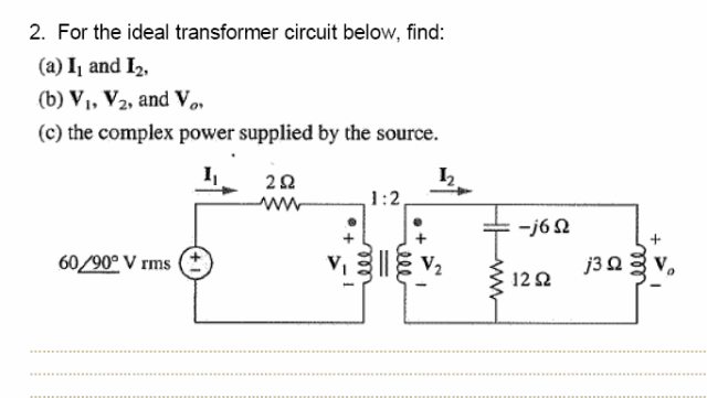 Solved For the ideal transformer circuit below, find: I1 | Chegg.com