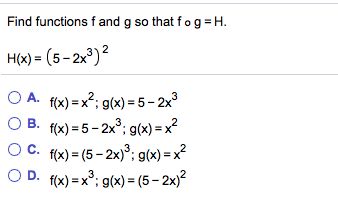 Solved Find functions f and g so that fo g-H. H(x) = (5-2x3) | Chegg.com