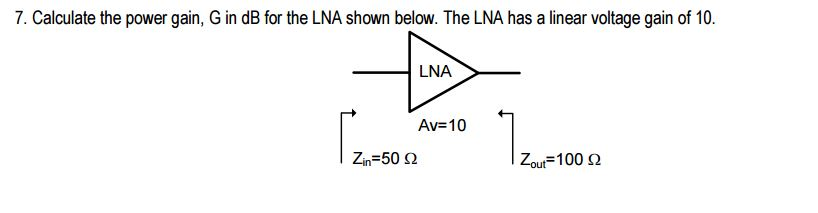 Solved 7. Calculate the power gain, G in dB for the LNA | Chegg.com