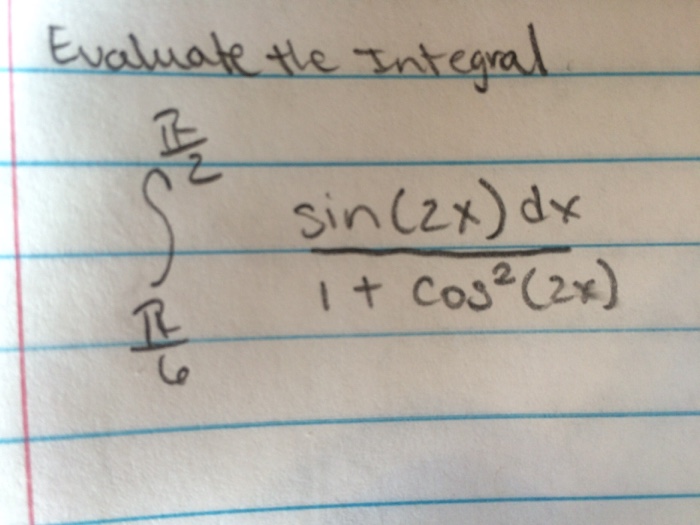 Solved Evaluate the integral integral_pi/6^pi/2 | Chegg.com