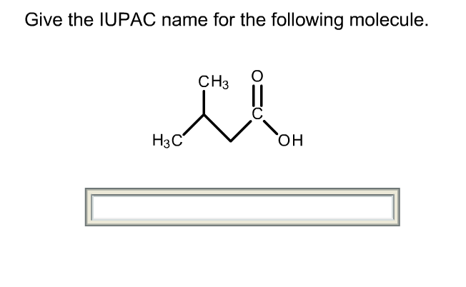 Solved Give the IUPAC name for the following molecule. H3C | Chegg.com