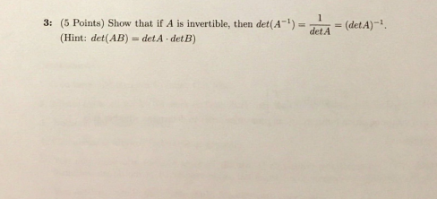 Solved Show that if A is invertible, then det(A^-1) = 1/det | Chegg.com