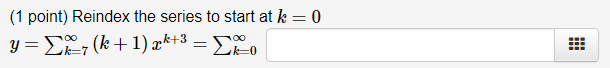 Solved (1 point) Reindex the series to start at k = 0 k-7 | Chegg.com