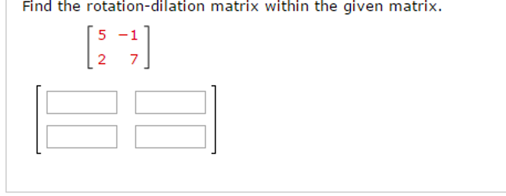 Solved Find the rotation dilation matrix within the given | Chegg.com