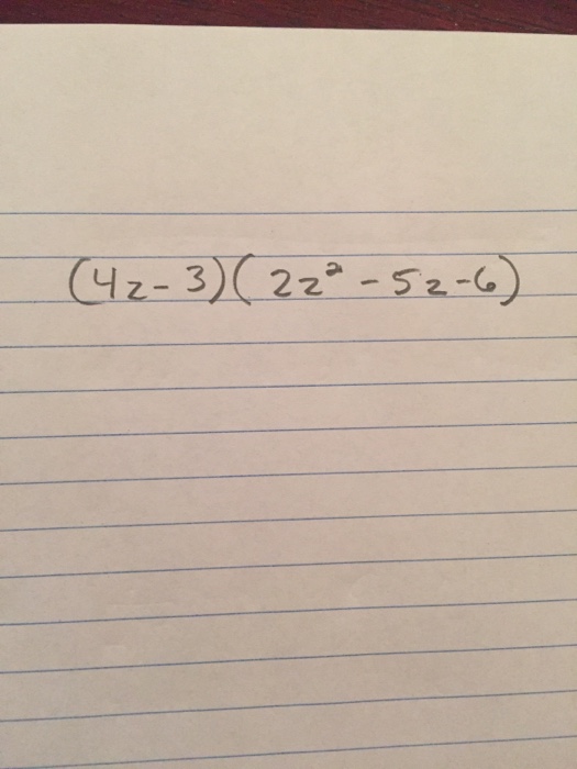 Solved (4z - 3)(2z^2 - 5z - 6) | Chegg.com