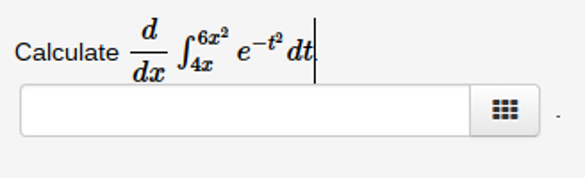 Solved Calculate d/dx integral^6x^2_4x e^-t^2 dt. | Chegg.com