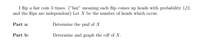 Solved I flip a fair coin 3 times. ("fair" meaning each flip | Chegg.com