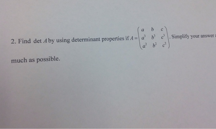 Solved Find det A by using determinant properties if A = (a | Chegg.com
