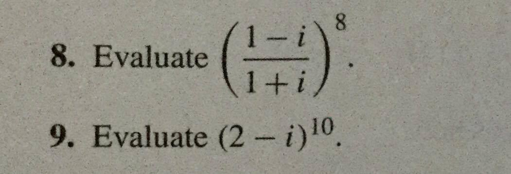 Solved Evaluate (1 - i/1 + i)^8. Evaluate (2 - i)^10. | Chegg.com