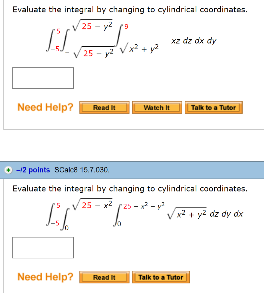 Solved Evaluate the integral by changing to cylindrical | Chegg.com Solved Evaluate the integral by changing to cylindrical | Chegg.com