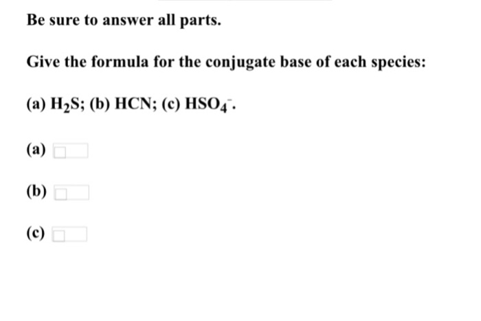 Solved Give the formula for the conjugate base of each | Chegg.com