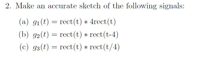 Solved Make an accurate sketch of the following signals: | Chegg.com