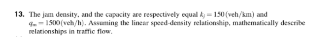Solved 13. The jam density, and the capacity are | Chegg.com