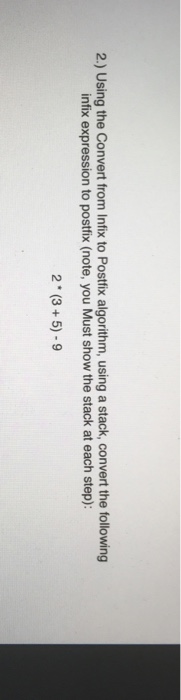 Solved Using the Convert from Infix to Postfix algorithm, | Chegg.com