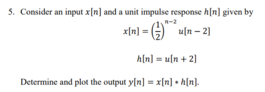 Solved 5. Consider an input x[n] and a unit impulse response | Chegg.com