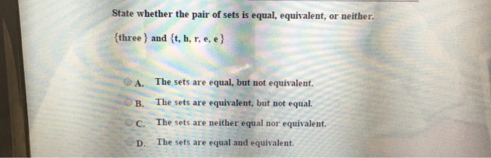 Solved State whether the pair of sets is equal, equivalent, | Chegg.com