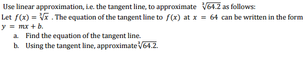 Solved Use linear approximation, i.e. the tangent line, to | Chegg.com