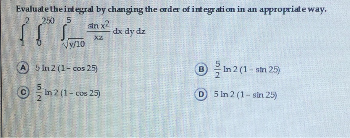 Solved Evaluate the integral by changing the order of | Chegg.com
