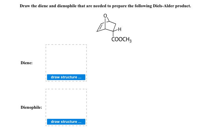 Solved Draw the diene and dienophile that are needed to | Chegg.com