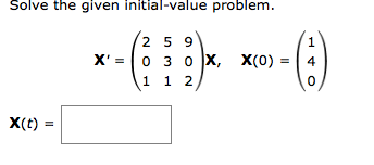 Solved Solve the given initial-value problem. 2 5 9 X, = | 0 | Chegg.com