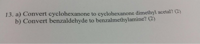 Solved Convert cyclohexanone to cyclohexanone dimethyl | Chegg.com
