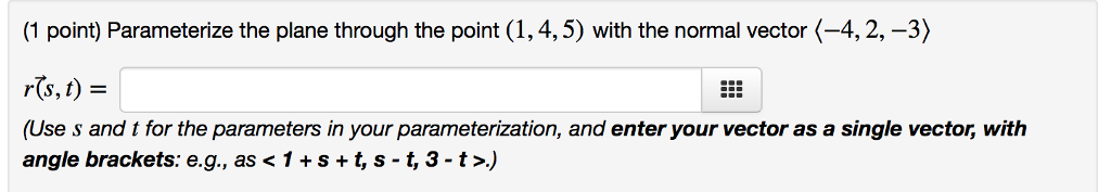 Solved (1 point) Parameterize the plane through the point | Chegg.com