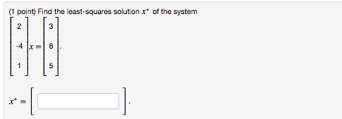 Solved (1 point) Find the least-squares solution x of the | Chegg.com